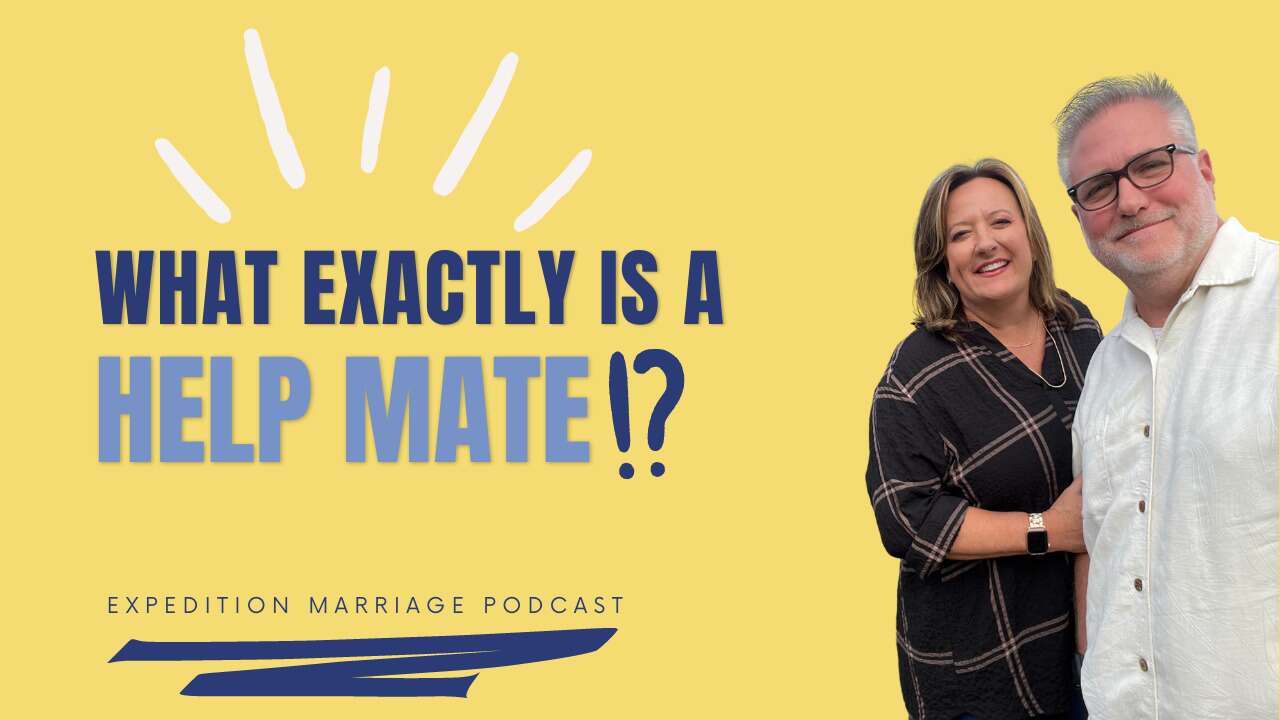Ep. 85: What Exactly is a Help Mate? - Expedition Marriage