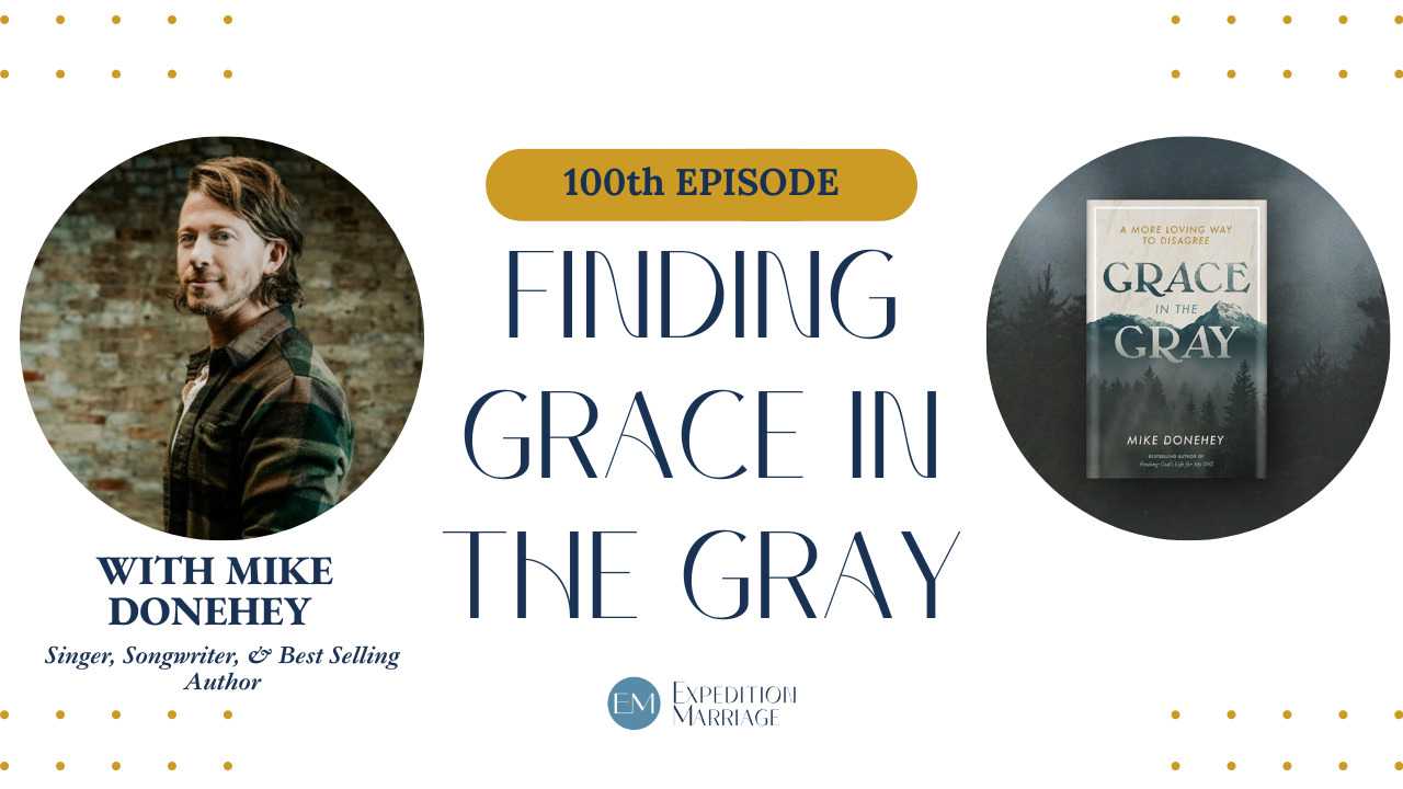 Ep. 100: Finding Grace in the Gray with special guest Mike Donehey ...