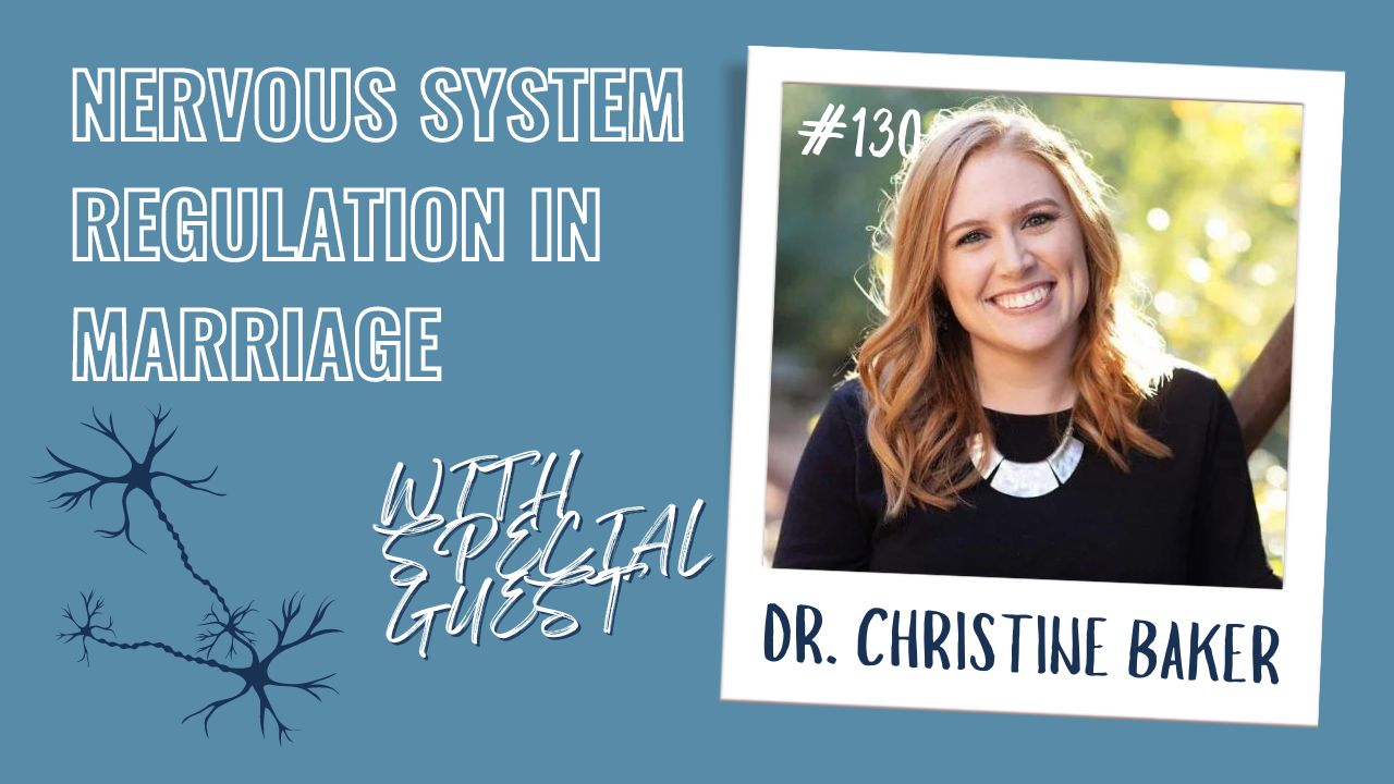 Ep. 130: Nervous System Regulation in Marriage with Dr. Christine Baker - Expedition Marriage